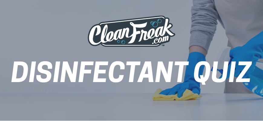 Test Your Knowledge With Our Disinfectant Quiz! — CleanFreak.com